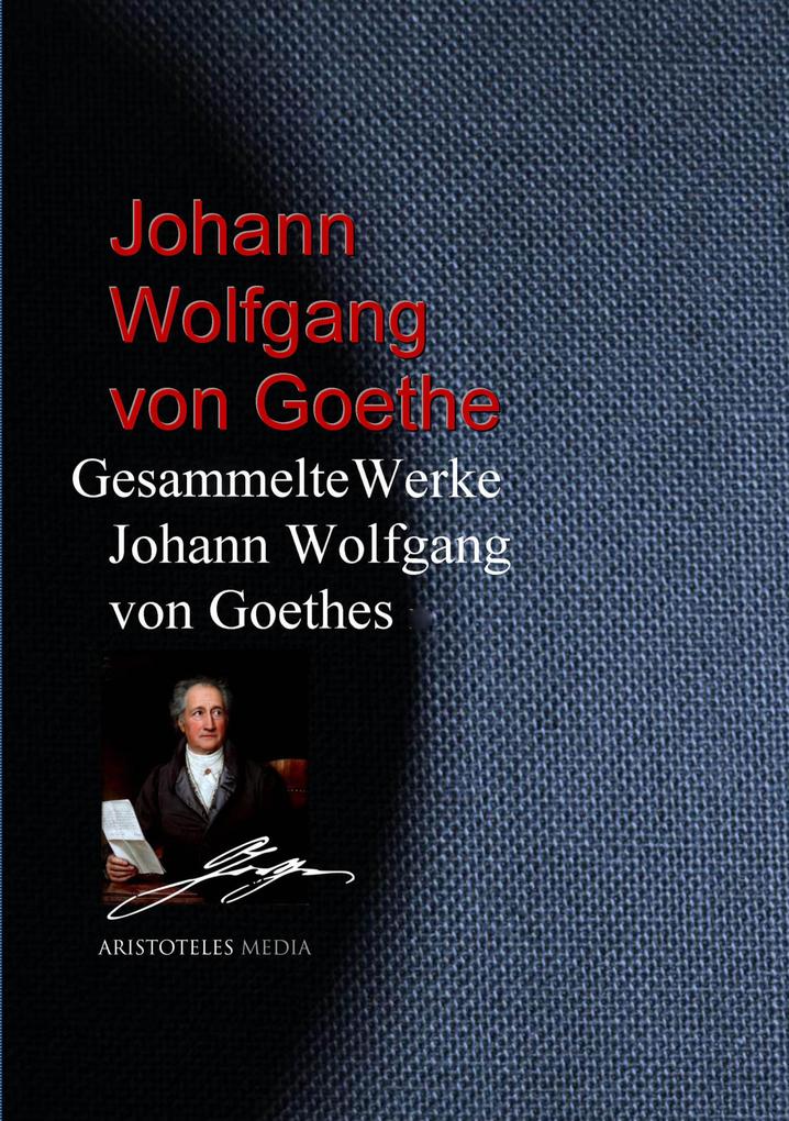 Johann Wolfgang von Goethe: Gesammelte Werke Johann Wolfgang von ...