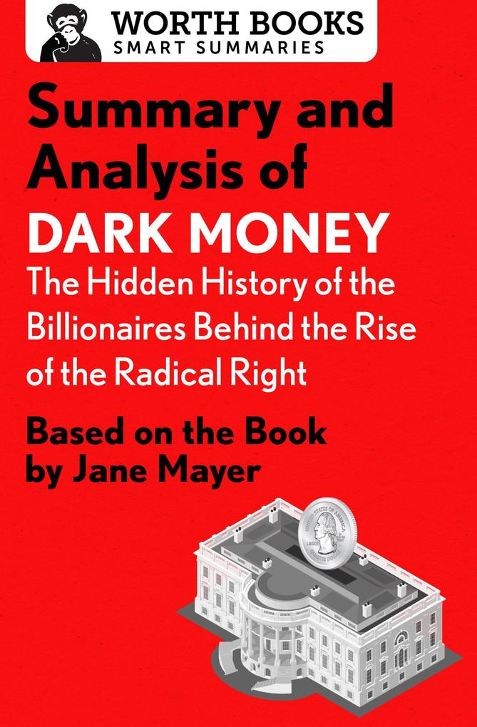 Worth Books: Summary and Analysis of Dark Money: The Hidden History of ...