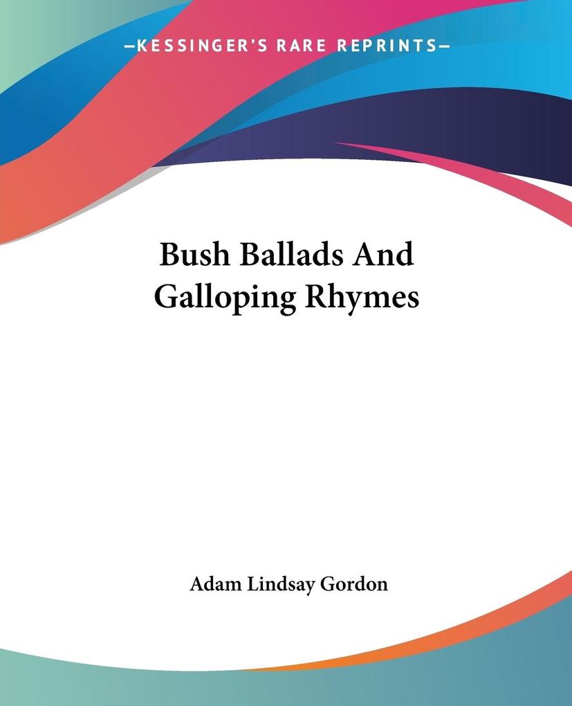 Adam Lindsay Gordon: Bush Ballads And Galloping Rhymes bei hugendubel ...