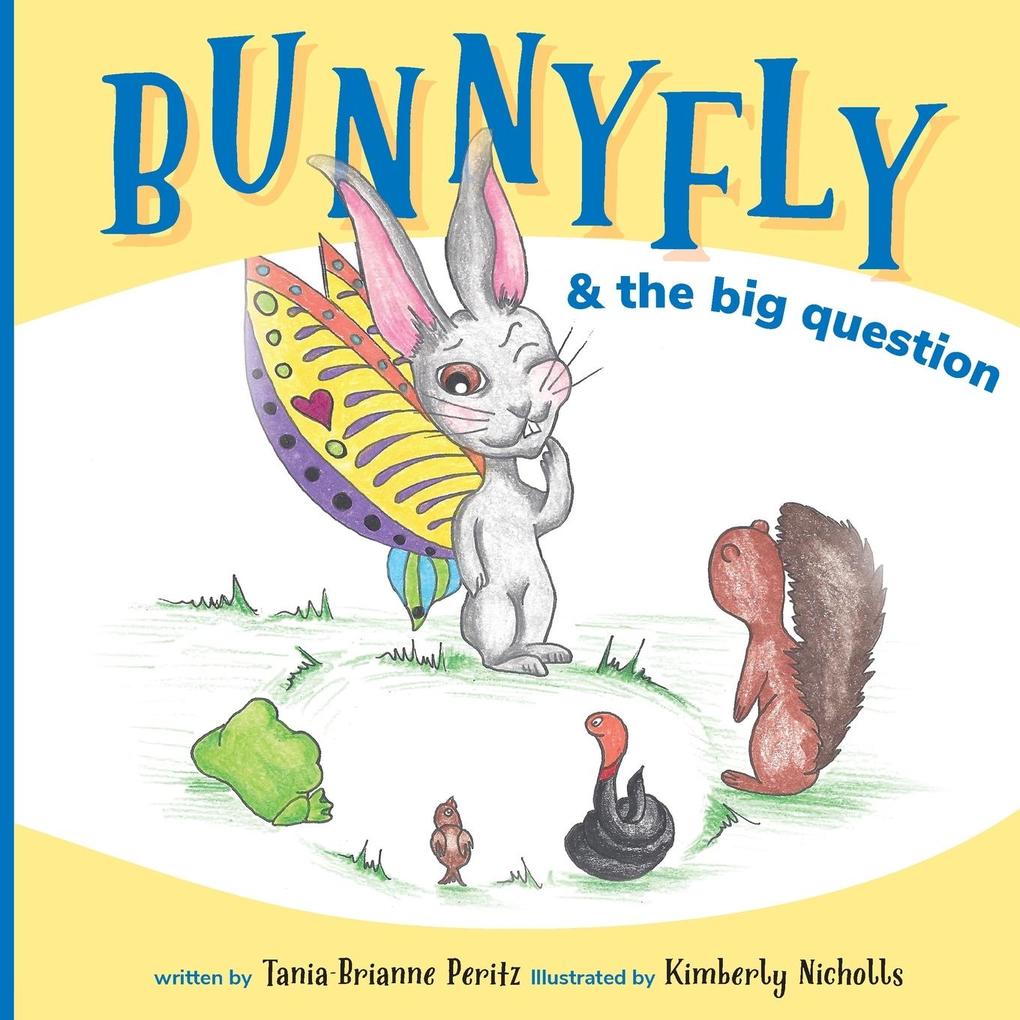 Tania-Brianne Peritz-Fox: Bunnyfly & the Big Question bei hugendubel.de. Online bestellen oder ...