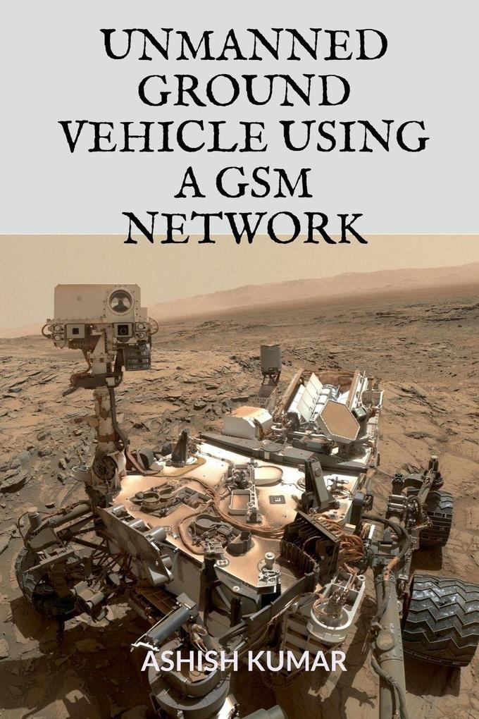 Buch (kartoniert): "Unmanned Ground Vehicle Using a GSM Network"