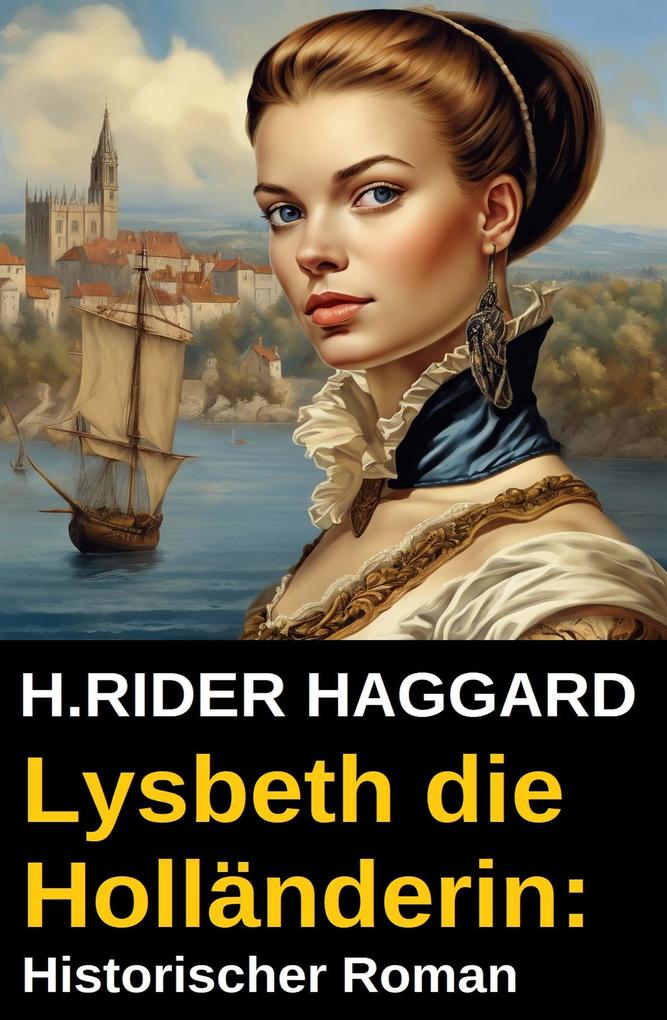 H. Rider Haggard: Lysbeth die Holländerin: Historischer Roman bei ...