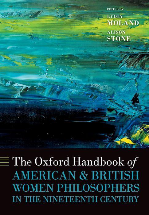 "The Oxford Handbook of American and British Women Philosophers in the ...
