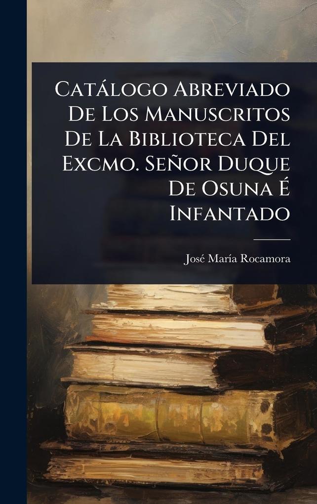 "CatÃ¡logo Abreviado De Los Manuscritos De La Biblioteca Del Excmo. SeÃ ...