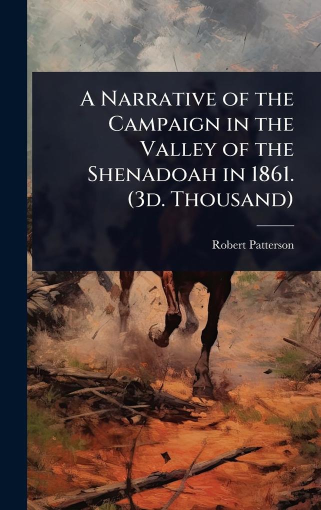 Robert Patterson: A Narrative of the Campaign in the Valley of the ...