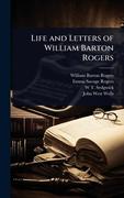 William Barton Rogers, Emma Savage Rogers, W T Sedgwick: Life and ...