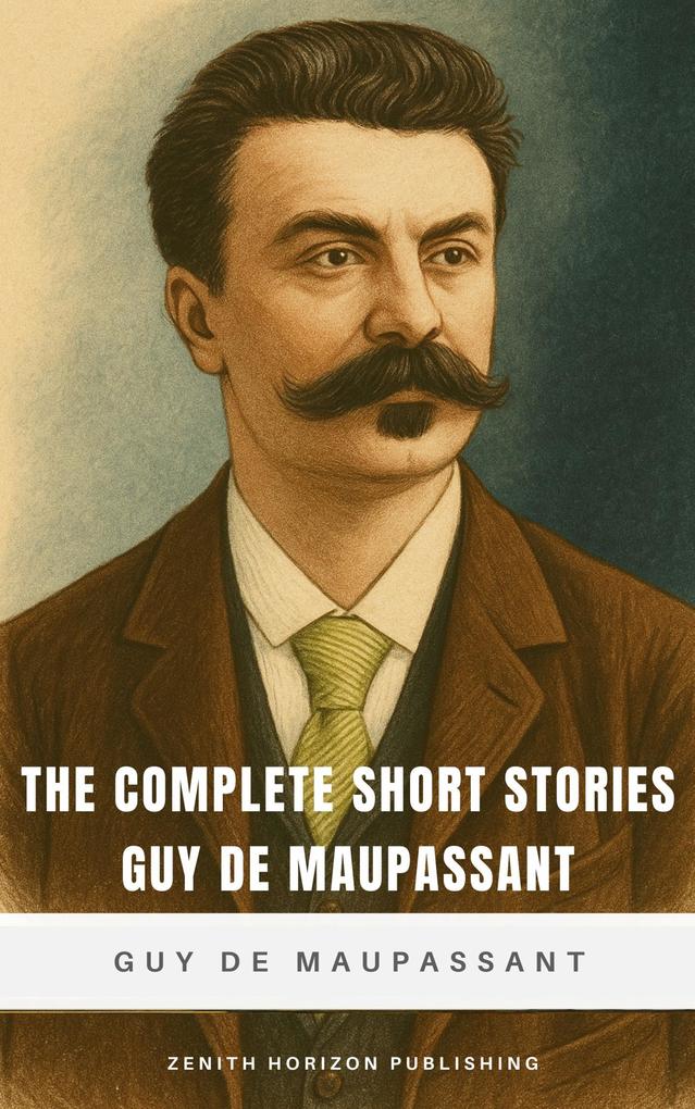 Guy de Maupassant: The Complete Short Stories of Guy de Maupassant bei ...