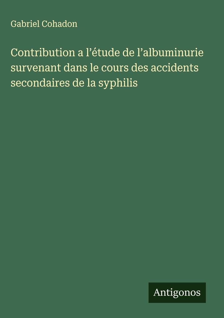 "Contribution a l'étude de l'albuminurie survenant dans le cours des ...