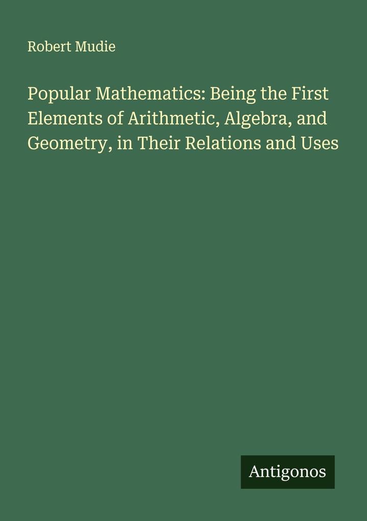 Buch (kartoniert): "Popular Mathematics: Being the First Elements of ...