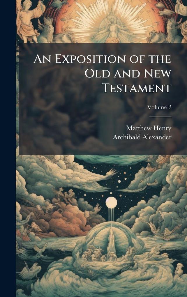 Matthew Henry, Archibald Alexander: An Exposition of the Old and New ...