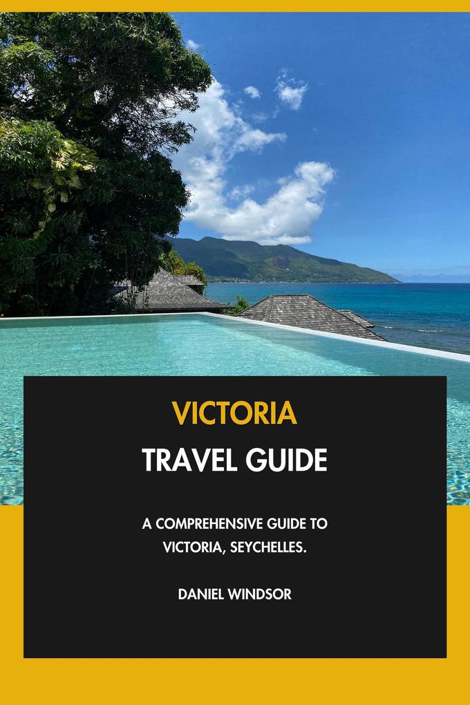 Daniel Windsor: Victoria Travel Guide: A Comprehensive Guide to ...