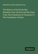 Elisabeth Caroline Hamilton Gray: The History of Etruria By Mrs ...