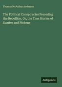 Thomas Mcarthur Anderson: The Political Conspiracies Preceding the ...