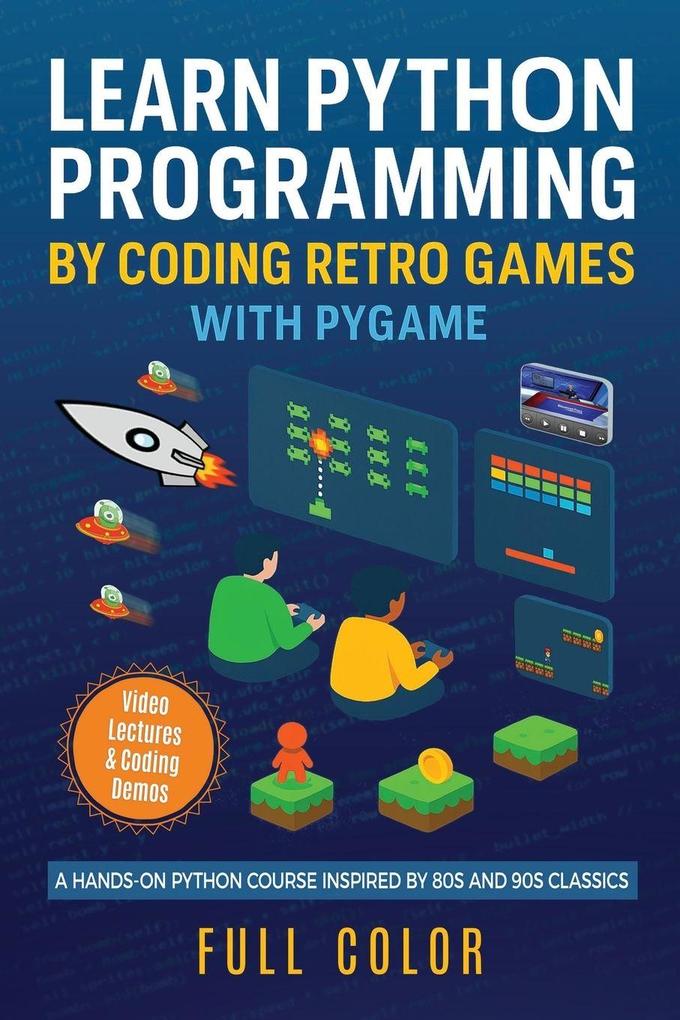 Kevin Wilson: Learn Python Programming by Coding Retro Games with Pygame bei hugendubel.de ...