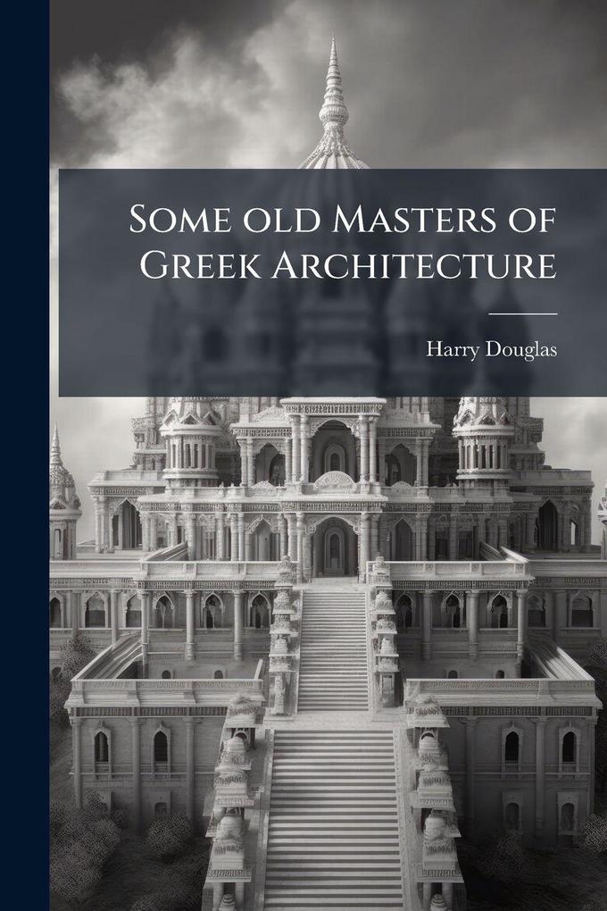 Taschenbuch: "Some old Masters of Greek Architecture"