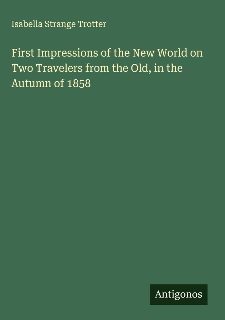 Isabella Strange Trotter: First Impressions of the New World on Two ...
