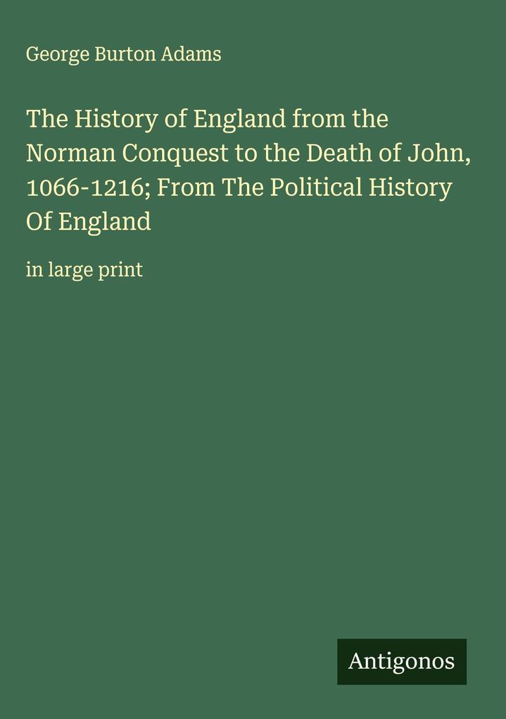 George Burton Adams: The History of England from the Norman Conquest to ...