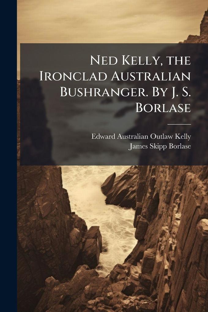 Taschenbuch: "Ned Kelly, the Ironclad Australian Bushranger. By J. S ...