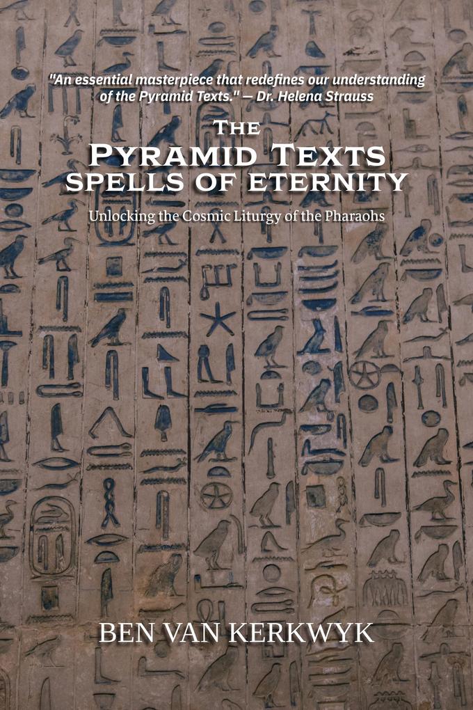 Ben van Kerkwyk: The Pyramid Texts, Spells of Eternity (Egyptian Sacred ...