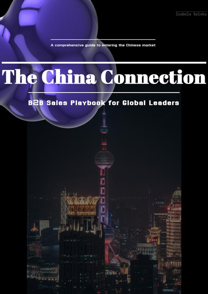 Biz Chinese with Iza: The China Connection: A Smart B2B Sales Playbook ...