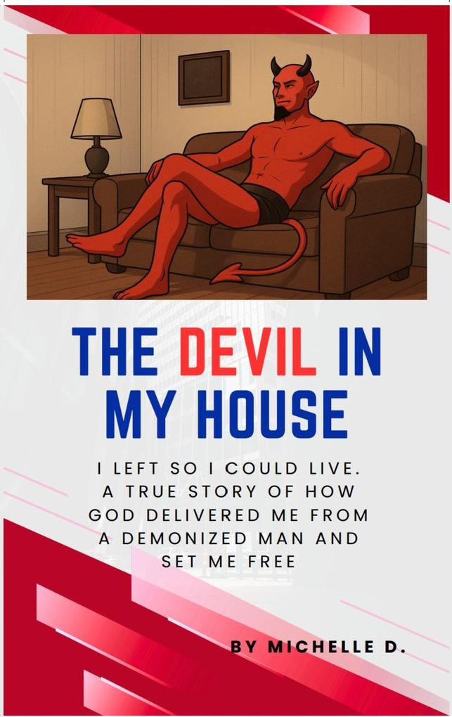 Michelle D.: The Devil In My House: I Left So I Could Live. A True ...