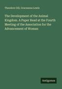 Theodore Gill, Graceanna Lewis: The Development of the Animal Kingdom ...