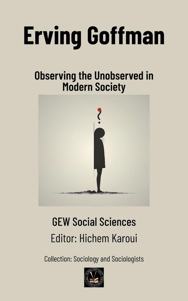 Gew Social Sciences Group: Erving Goffman: Observing the Unobserved in ...