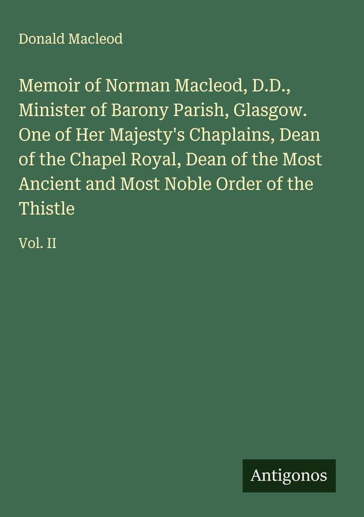 "Memoir of Norman Macleod, D.D., Minister of Barony Parish, Glasgow ...