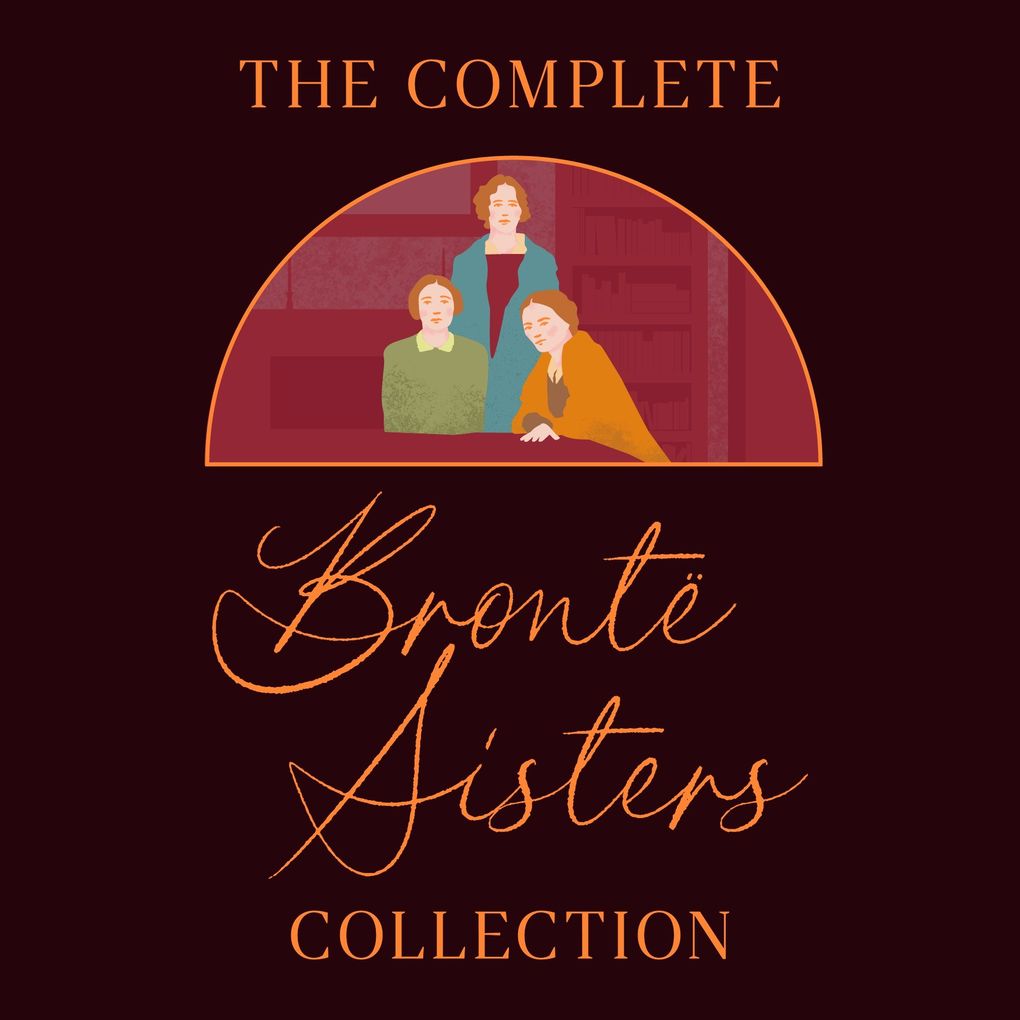 Hörbuch Download: "The Complete Brontë Sisters Collection: 7 Novels ...