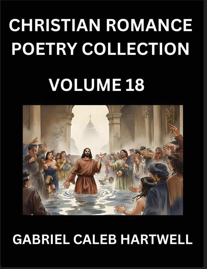 Gabriel Caleb Hartwell: Christian Romance Poetry Collection (Part 18 ...