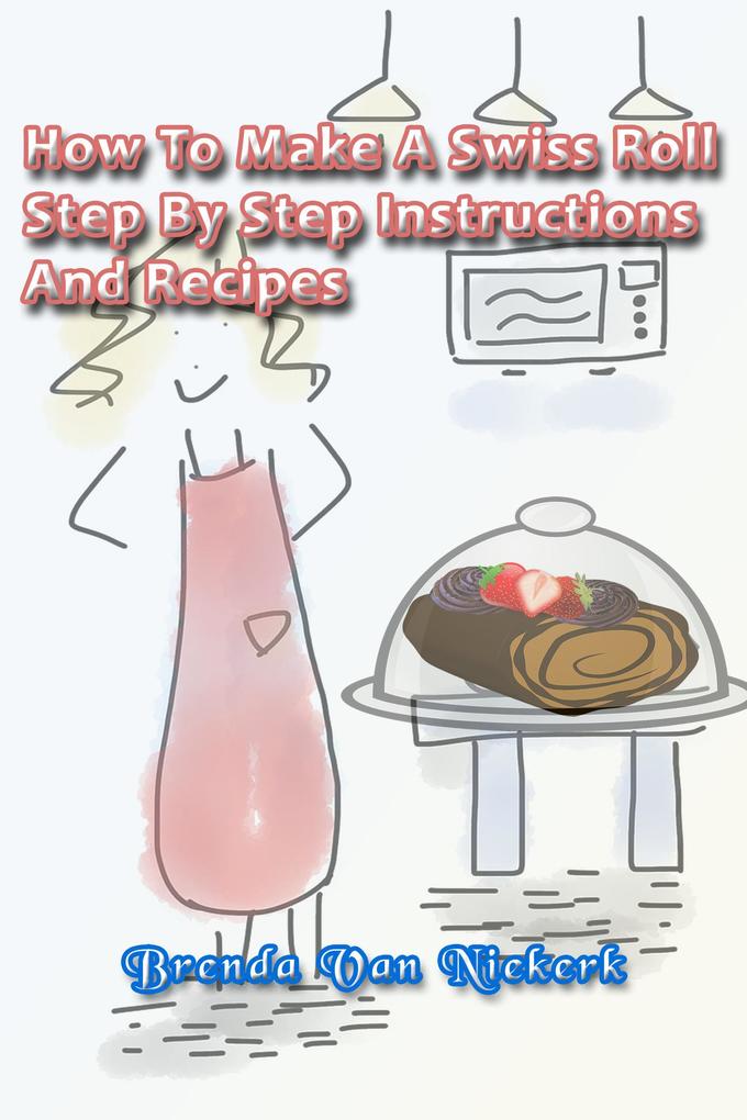 eBook epub: "How To Make A Swiss Roll - Step By Step Instructions And ...