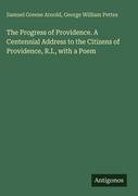 "The Progress of Providence. A Centennial Address to the Citizens of ...