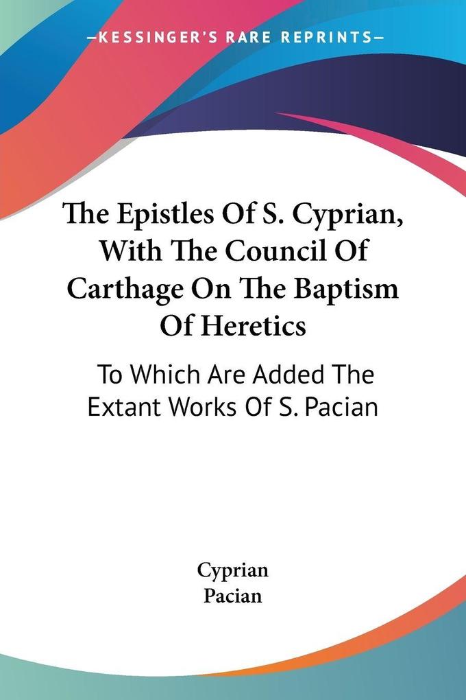 Cyprian, Pacian: The Epistles Of S. Cyprian, With The Council Of ...